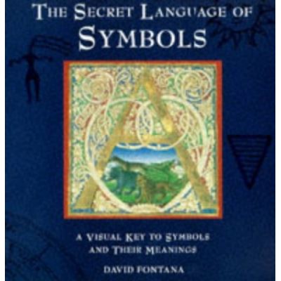 The Secret Language of Symbols: A Visual Key to Symbols and Their Meanings Fontana, David ...