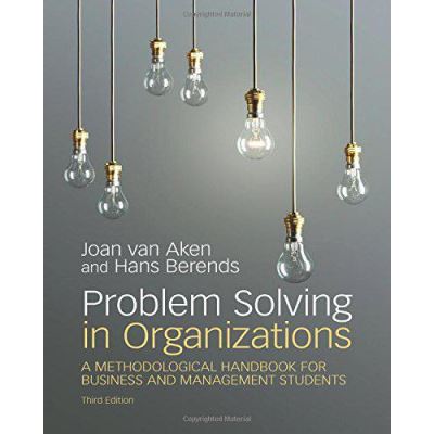 Problem solving in organizations - VAN AKEN, JOAN ERNST, VAN AKEN, JOAN ...