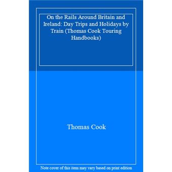 On the Rails Around Britain and Ireland: Day Trips and Holidays by ...