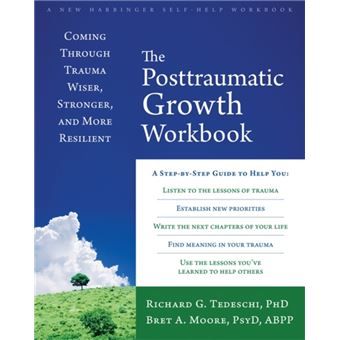 Post Traumatic Growth Workbook Richard G Tedeschi, Bret A Moore ...