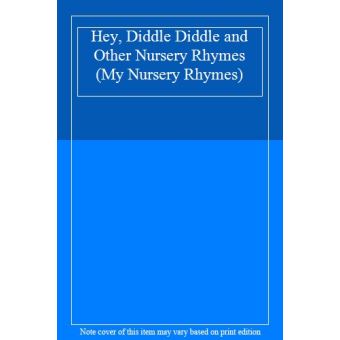 Hey, Diddle Diddle and Other Nursery Rhymes (My Nursery Rhymes ...