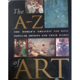 The A-Z of Art: The World's Greatest and Most Popular Artists and Their ...