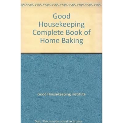 Good Housekeeping"""" Complete Book of Home Baking Good Housekeeping ...
