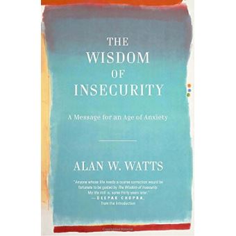The Wisdom of Insecurity: A Message for an Age of Anxiety Watts, Alan W ...