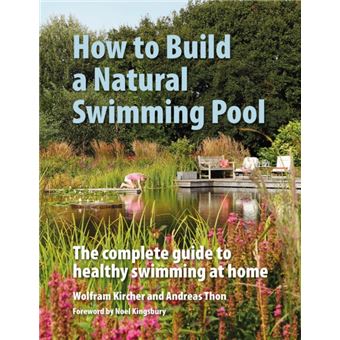 How To Build A Natural Swimming Pool: The Complete Guide To Healthy ...