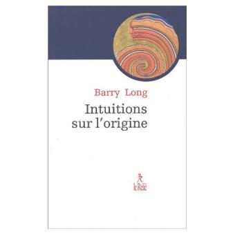 Intuition Sur L'Origine - Le Mythe Qui Vint À La Vie Barry Long ...