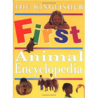 The Kingfisher First Animal Encyclopedia - relié - Achat Livre | fnac