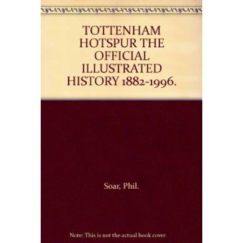 Tottenham Hotspur: The Official Illustrated History 1882-1996 Unknown ...