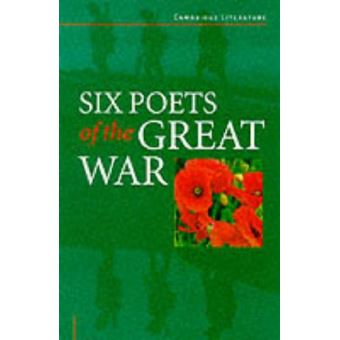 Six Poets of the Great War: Wilfred Owen, Siegfried Sassoon, Isaac Rosenberg, Richard Aldington ...