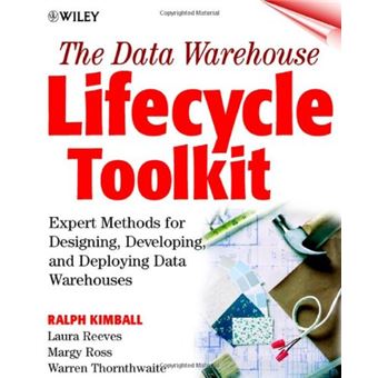 The Data Warehouse Lifecycle Toolkit: Tools and Techniques for Designing, Developing and ...