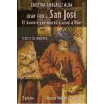 Orar con San José. El hombre que enseñó a amar a Dios. Patronazgos ...