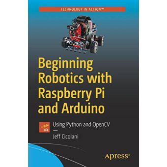 Beginning Robotics with Raspberry Pi and Arduino: Using Python and OpenCV - [Version Originale ...