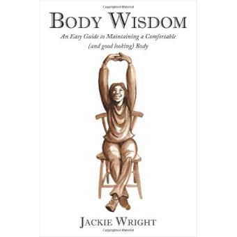 Body Wisdom: An Easy Guide to Maintaining a Comfortable (and Good ...