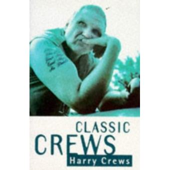 Classic Crews : A Harry Crews Reader Harry Crews - broché - Harry Crews ...