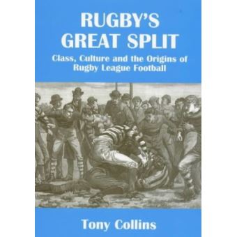 Rugby's Great Split: Class, Culture and the Origins of Rugby League ...