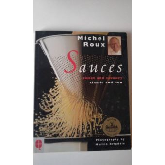 Sauces: Sweet and Savoury, Classic and New - [Version Originale] Michel Roux, Kate Whiteman ...
