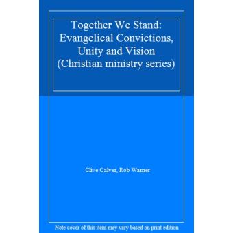 Together We Stand: Evangelical Convictions, Unity and Vision (Christian ...