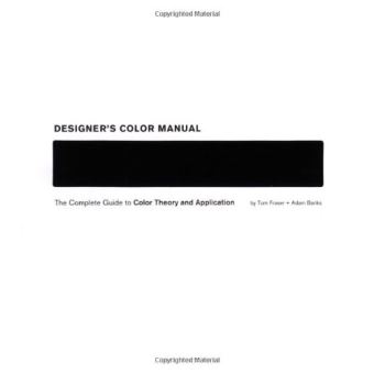 Designer's Color Manual: The Complete Guide to Color Theory and ...