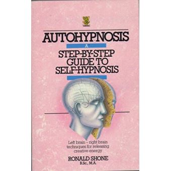 Autohypnosis: A Step-by-step Guide to Self-hypnosis Shone, Ronald ...