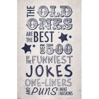 Old Ones are the Best Joke Book: Over 500 of the Funniest Jokes, One ...