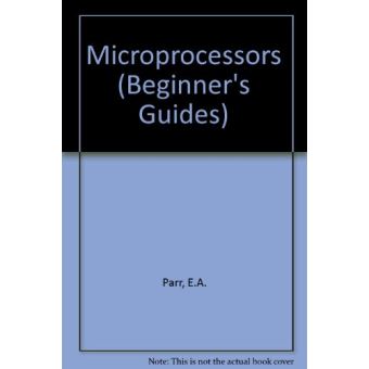 Microprocessors (Beginner's Guides) Parr, E A - broché - Parr, E A ...