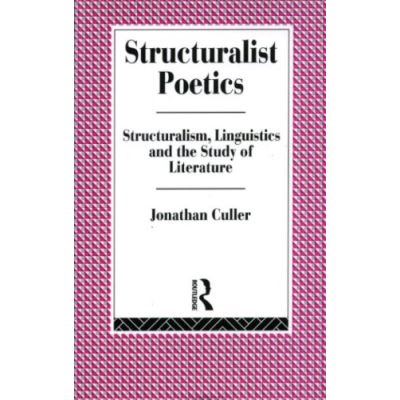 Structuralist Poetics: Structuralism, Linguistics and the Study of ...