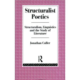 Structuralist Poetics: Structuralism, Linguistics and the Study of ...