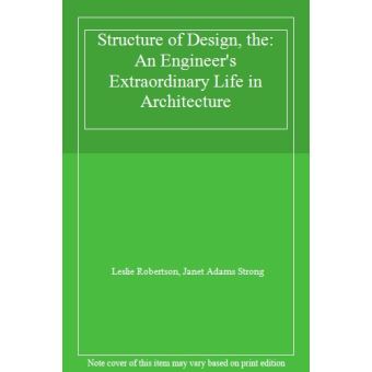Structure of Design, the: An Engineer's Extraordinary Life in ...