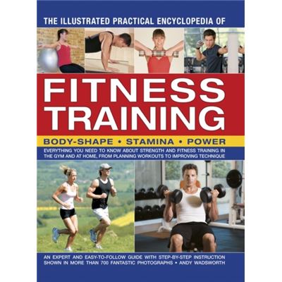 The Illustrated Practical Encyclopedia of Fitness Training: Everything ...