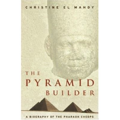The Pyramid Builder: Cheops, the Pharaoh Behind the Great Pyramid El ...