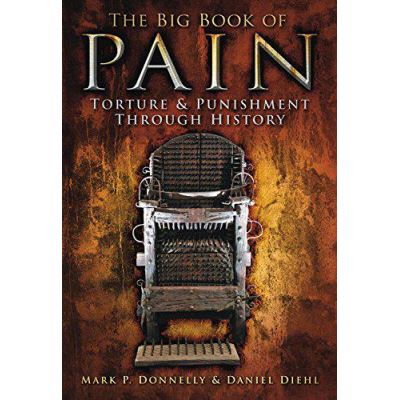 The Big Book of Pain: Torture & Punishment Through History - [Version ...