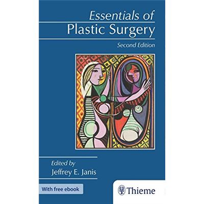 Essentials of plastic surgery - JANIS, JEFFREY E., JANIS, JEFFREY ...