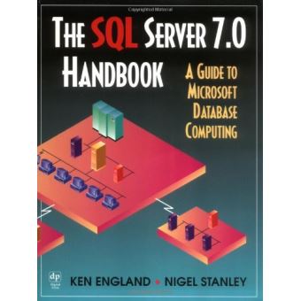 The SQL Server 7.0 Handbook: A Guide to Microsoft Database Computing ...