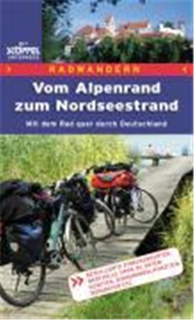 Vom Alpenrand zum Nordseestrand - Mit dem Rad quer durch Deutschland ...