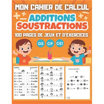 CAHIER DE CALCUL Additions Soustractions GS CP CE1 : 100 pages jeux et ...