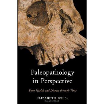 Paleopathology in Perspective: Bone Health and Disease Through Time ...