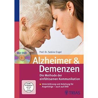 Alzheimer & Demenzen. Die Methode der einfühlsamen Kommunikation: Unterstützung und Anleitung ...