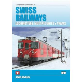 Swiss Railways: Locomotives, Multiple Units and Trams (European ...