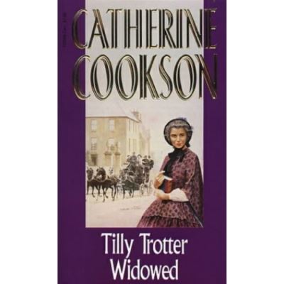 Tilly Trotter Widowed (The Tilly Trotter Trilogy) Cookson, Catherine ...