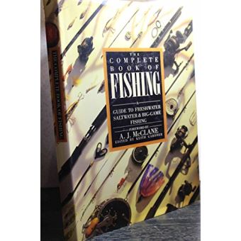 The Complete Book of Fishing: A Guide to Freshwater Saltwater & Big ...