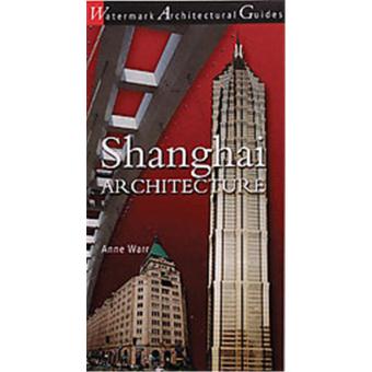 Shanghai Architecture, Watermark Architectural Guides - broché - Achat ...