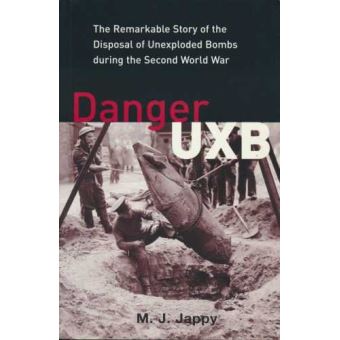 Danger UXB - The Remarkable Story of the Disposal of Unexploded Bombs ...