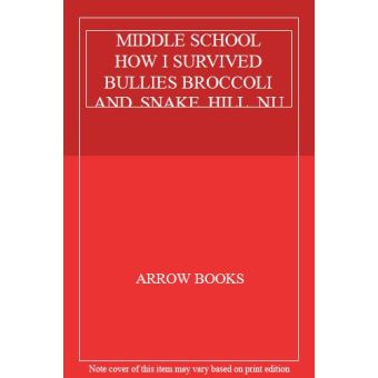 MIDDLE SCHOOL HOW I SURVIVED BULLIES BROCCOLI AND SNAKE HILL, NULL ...