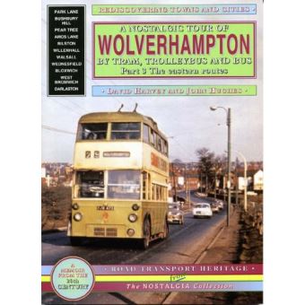 A Nostalgic Tour of Wolverhampton by Tram, Trolleybus and Bus: Eastern ...