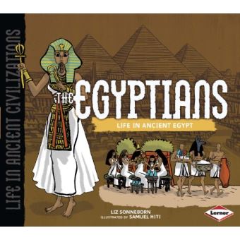 The Egyptians: Life in Ancient Egypt (Life in Ancient Civilizations ...