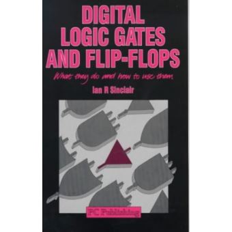 Digital Logic Gates and Flip Flops: What They Do and How to Use Them ...