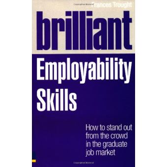 Brilliant Employability Skills: How to Stand Out from the Crowd in the ...