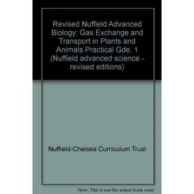 Revised Nuffield Advanced Biology: Gas Exchange and Transport in Plants and Animals Practical ...