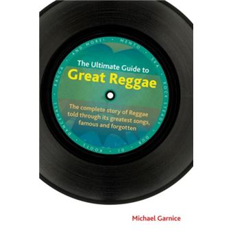 The Ultimate Guide To Great Reggae: The Complete Story Fo Reggae Told ...
