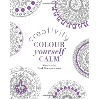 Colour Yourself Calm: Creativity Paul Heussenstamm - cartonné - Paul ...